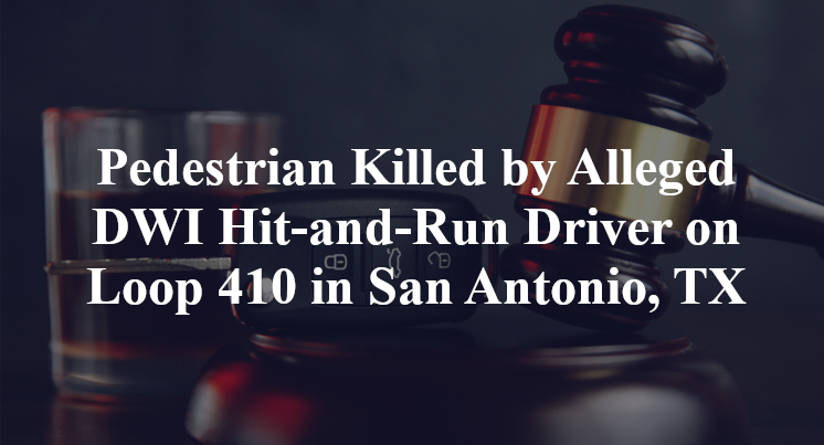 Pedestrian Killed by Alleged DWI Hit-and-Run Driver on Loop 410 in San ... Pedestrian Killed by Alleged DWI Hit-and-Run Driver on Loop 410 in San ...