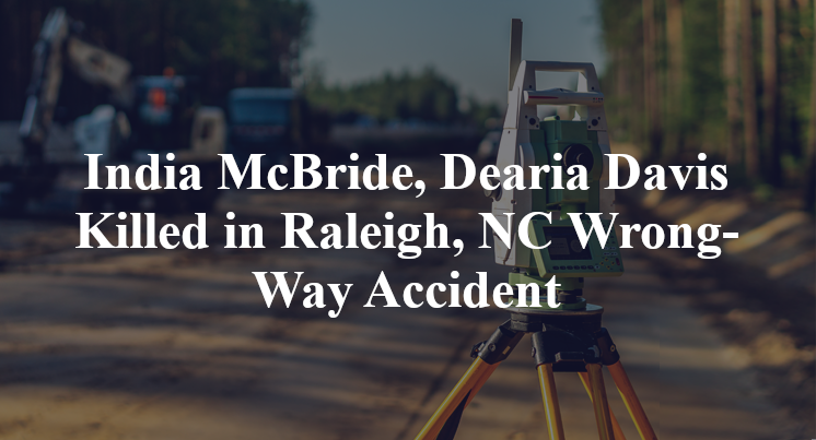 India McBride, Dearia Davis Killed in Raleigh, NC Wrong-Way Accident India McBride, Dearia Davis Killed in Raleigh, NC Wrong-Way Accident