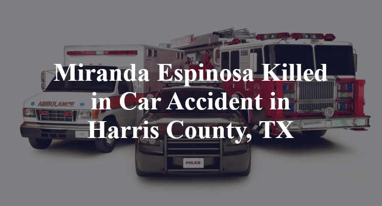 Miranda Espinosa Killed In Car Accident In Harris County Tx