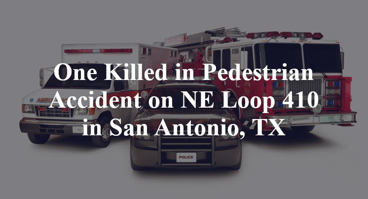 One Killed In Pedestrian Accident On Northeast Loop 410 In San Antonio Tx